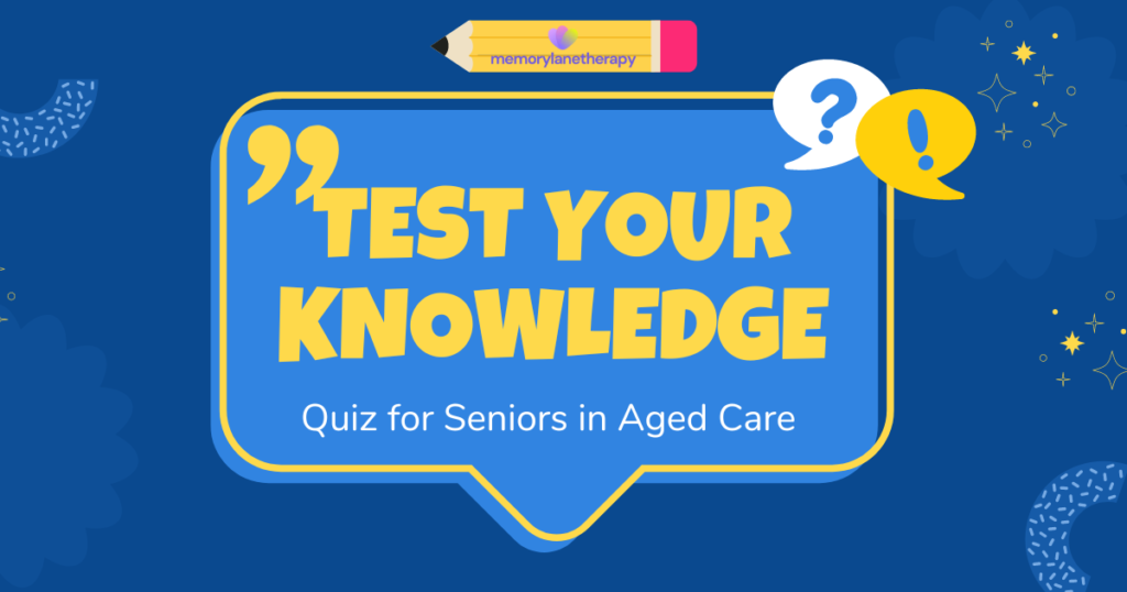 Test Your Knowledge Quiz for Seniors in Aged Care - Memory Lane Therapy