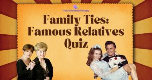 Family Ties: Famous Relatives Quiz - Memory Lane Therapy